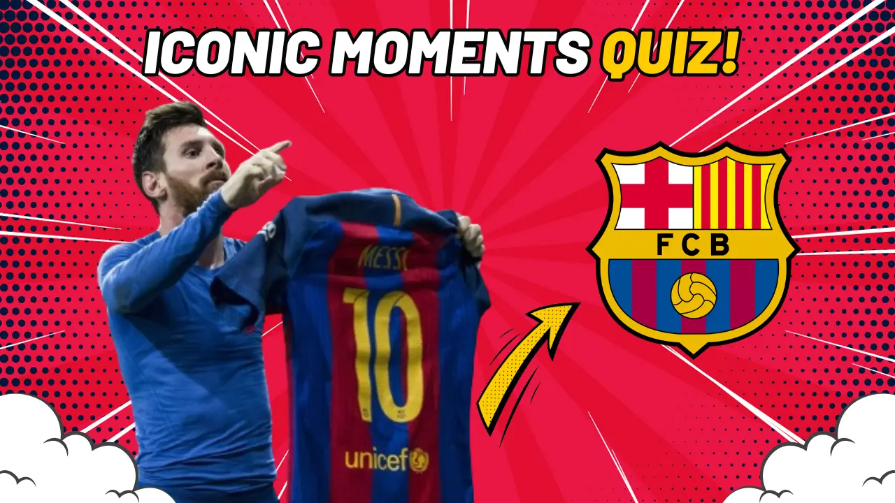 How Well Do you remember these iconic Moments of FC Barcelona